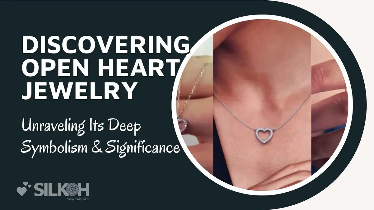Unveiling the Secrets: The Meaning of Open Heart Jewelry Revealed – SILKOH